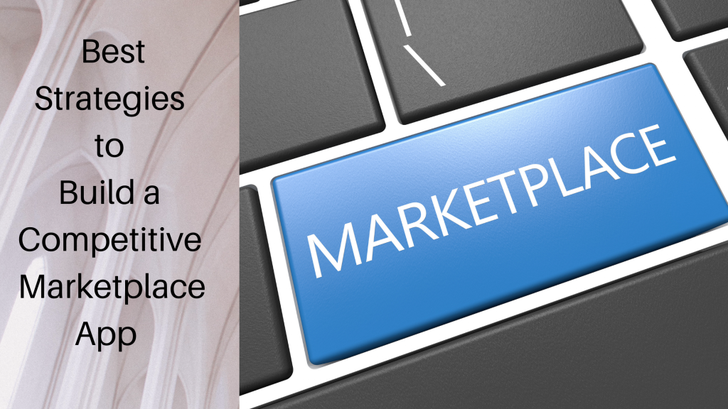 Best Strategies to Build a Competitive Marketplace App in 2023